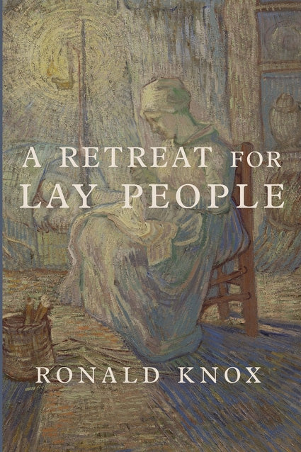A Retreat for Lay People by Ronald Knox — Tumblar House Catholic Books