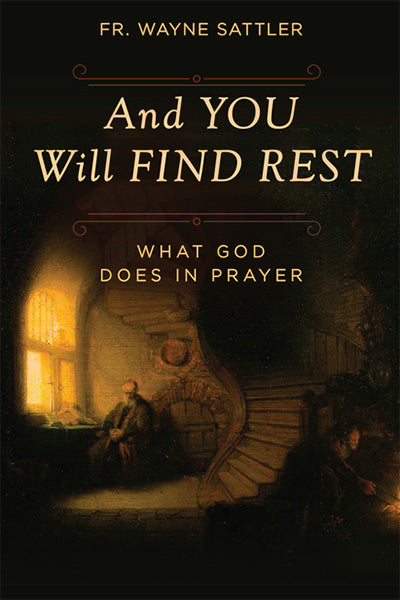 And You Will Find Rest by Fr Wayne Sattler — Tumblar House Books