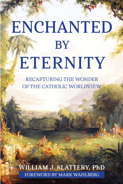 Enchanted by Eternity by William J Slattery — Tumblar House Catholic Books