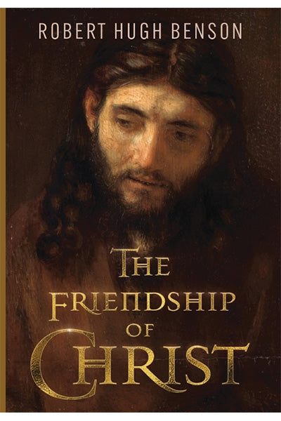 The Friendship of Christ by Robert Hugh Benson — Tumblar House Catholic ...