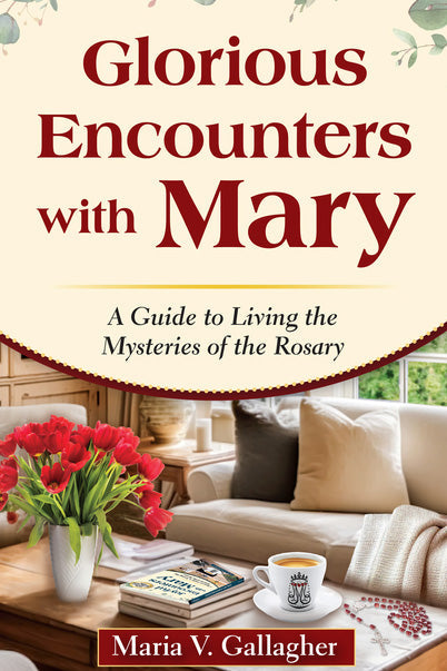 Glorious Encounters with Mary by Maria V Gallagher — Tumblar House Books
