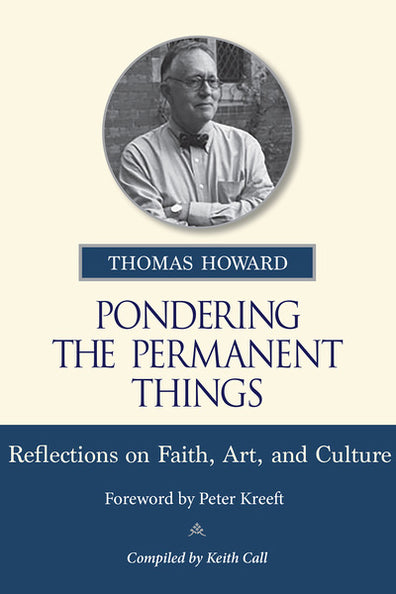 Pondering the Permanent Things by Thomas Howard — Tumblar House Books