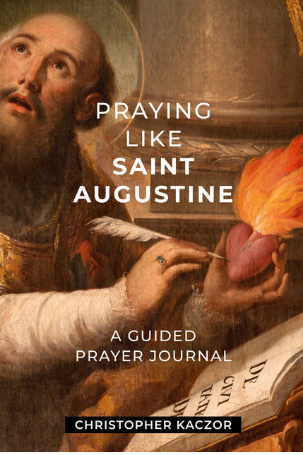 Praying Like Saint Augustine by Christopher Kaczor — Tumblar House ...