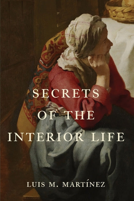 Secrets of the Interior Life by Luis M. Martínez — Tumblar House ...