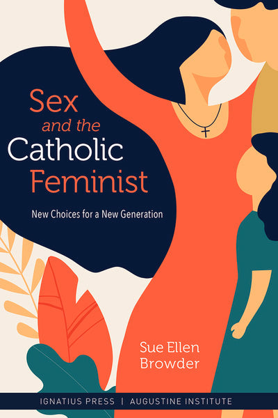 Sex and the Catholic Feminist by Sue Ellen Browder — Tumblar House Books