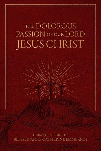The Dolorous Passion of Our Lord Jesus Christ by — Tumblar House Books