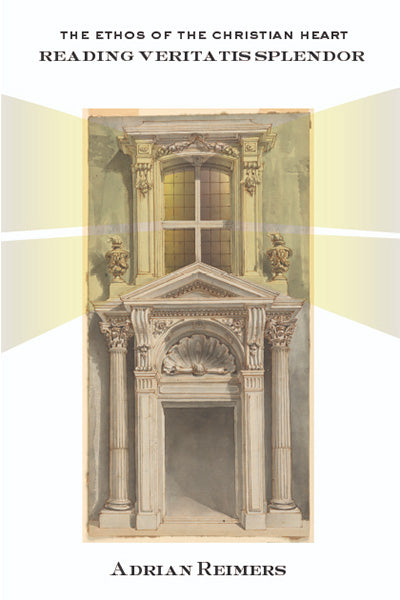 The Ethos of the Christian Heart by Adrian Reimers — Tumblar House Books