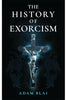 The History of Exorcism by Adam Blai — Tumblar House Catholic Books