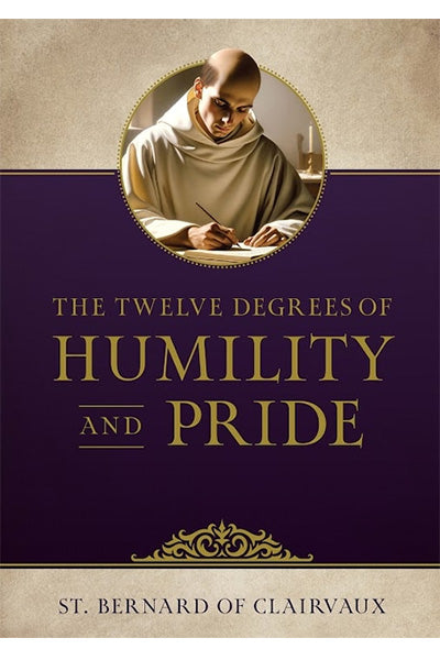 The Twelve Degrees of Humility and Pride by St Bernard of Clairvaux ...