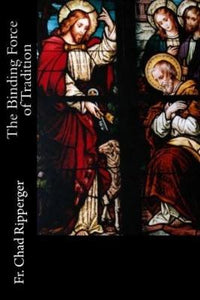 The Binding Force of Tradition by Fr. Chad Ripperger — Tumblar House ...