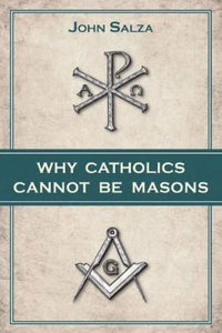 Why Catholics Cannot Be Masons by John Salza — Tumblar House Books
