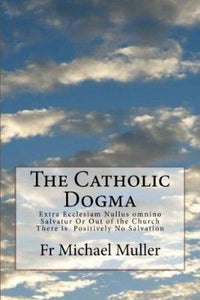 The Catholic Dogma by Fr Michael Muller — Tumblar House Books