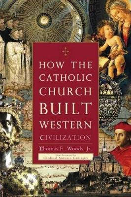 How the Catholic Church Built Western Civilization — Tumblar House Books
