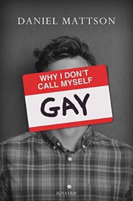 Why I Don't Call Myself Gay by Daniel Mattson — Tumblar House Catholic ...