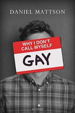 Why I Don't Call Myself Gay by Daniel Mattson — Tumblar House Catholic ...