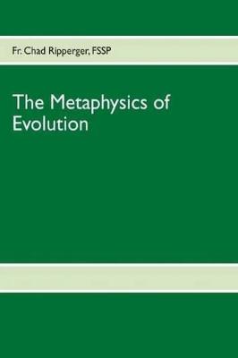 The Metaphysics of Evolution by Fr. Chad Ripperger — Tumblar House ...