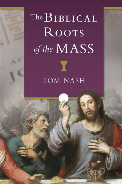 Biblical Roots of the Mass by Tom Nash — Tumblar House Catholic Books