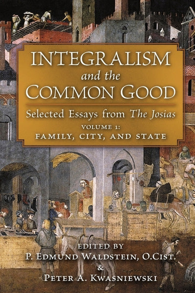 Integralism and the Common Good (Volume 1) by Edmund Waldstein ...