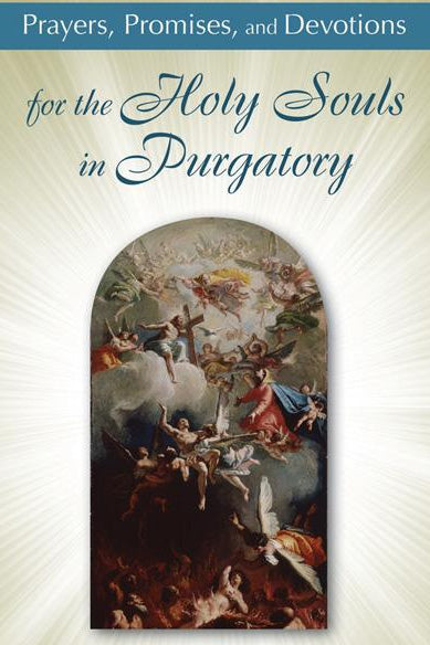 Prayers, Promises, and Devotions for the Holy Souls in Purgatory ...