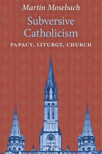 Subversive Catholicism: Papacy, Liturgy, Church — Tumblar House ...