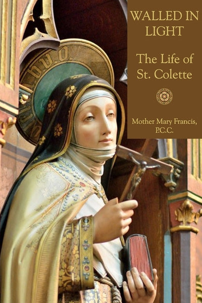 Walled in Light: The Life of St. Colette — Tumblar House Books