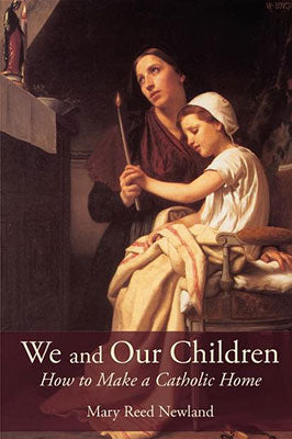 We and Our Children: How to Make a Catholic Home — Tumblar House Books